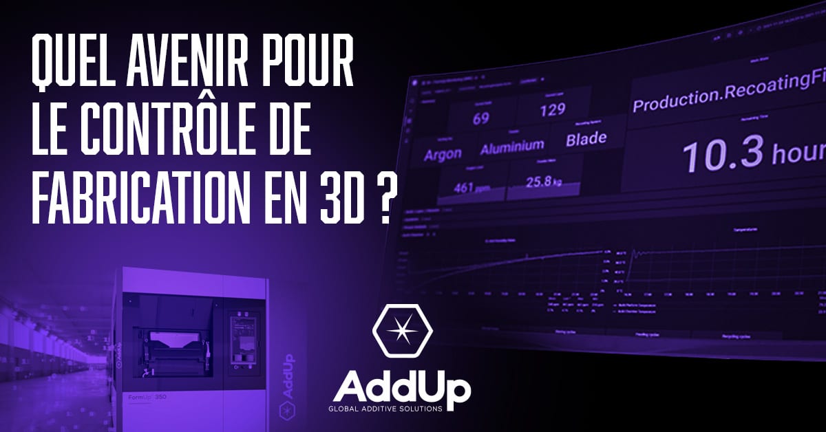 Quel est l’avenir du contrôle en cours de fabrication pour la Fabrication Additive? - AddUp