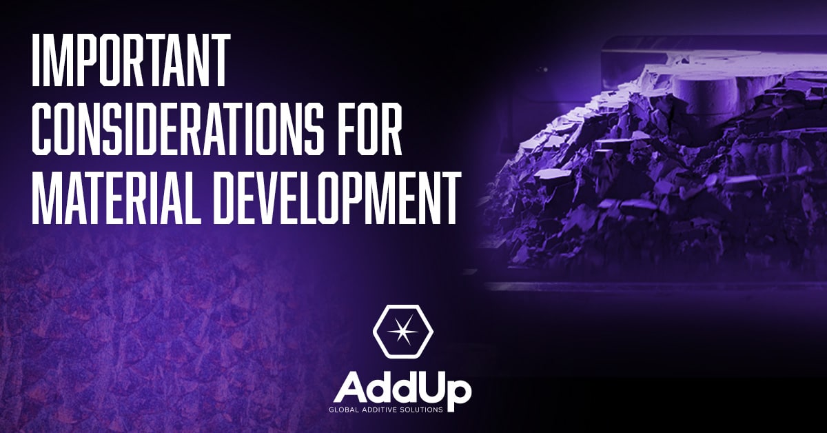 Key Considerations for Material Development in Additive Manufacturing