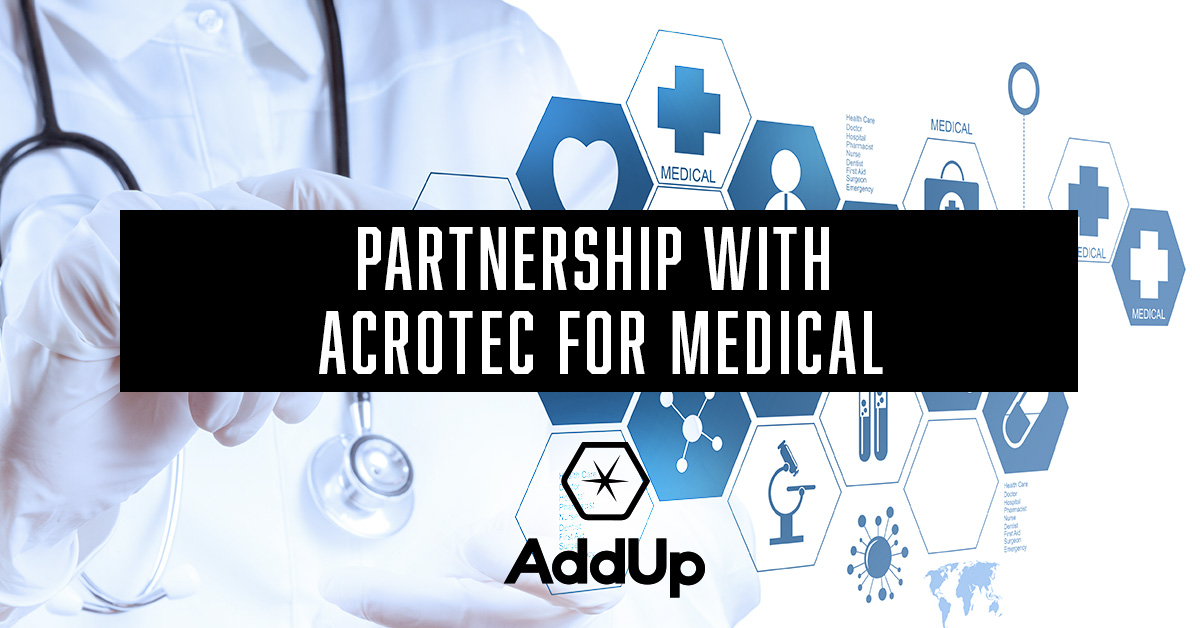 Acrotec’s Medical Sector Collaboration with AddUp