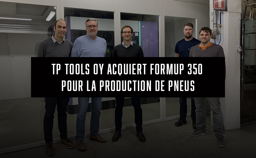 L'innovation au service de l'innovation : TP Tools OY acquiert FormUp 350 pour soutenir la ...