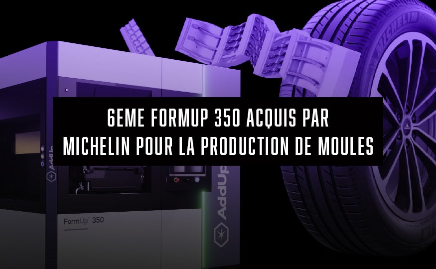 Michelin acquiert une sixième imprimante 3D métal AddUp FormUp 350 pour ...