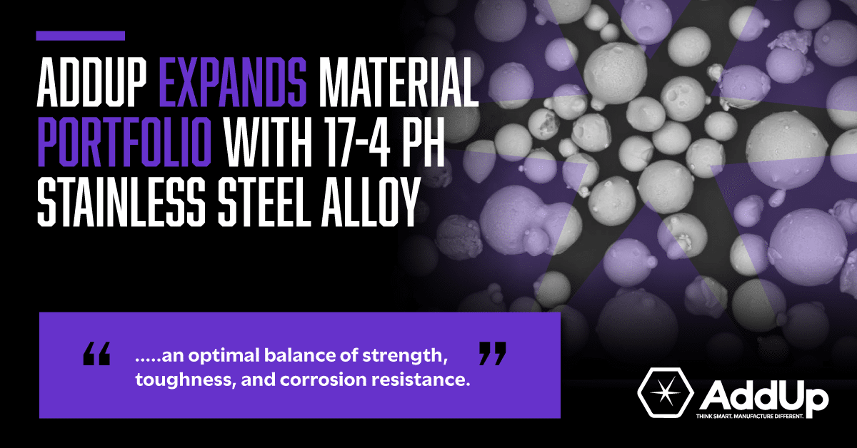 AddUp Expands with 17-4 PH Stainless Steel Alloy